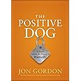 The Positive Dog: A Story About the Power of Positivity: Gordon, Jon ...