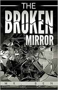 Amazon.com: The Broken Mirror: 9781684111602: Ben, Mr.: Books