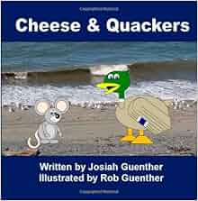 Cheese and Quackers: Josiah Guenther, Robert Guenther: 9781482743890 ...