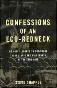 Confessions of an Eco-Redneck: Or How I Learned to Gut-Shoot Trout ...