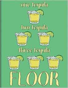 One Tequila Two Tequila Three Tequila Floor: College Ruled Notebook ...