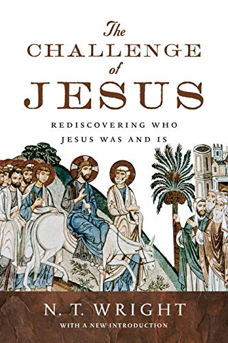 The Challenge of Jesus: Rediscovering Who Jesus Was and Is: Wright, N ...