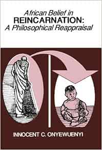 African Belief in Reincarnation: A Philosophical Reappraisal ...