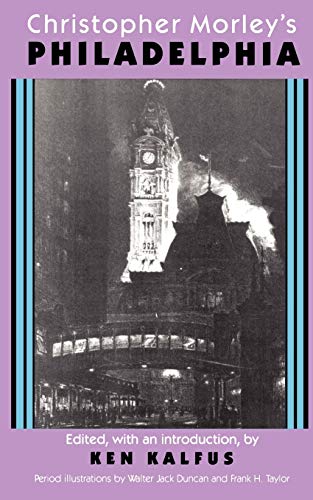 Christopher Morley's Philadelphia: Morley, Christopher, Kalfus, Ken ...