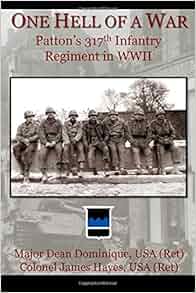 One Hell of a War: General Patton's 317th Infantry Regiment in WWII ...