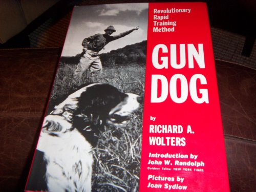 Gun Dog Revolutionary Rapid Training Method: Wolters, Richard A ...
