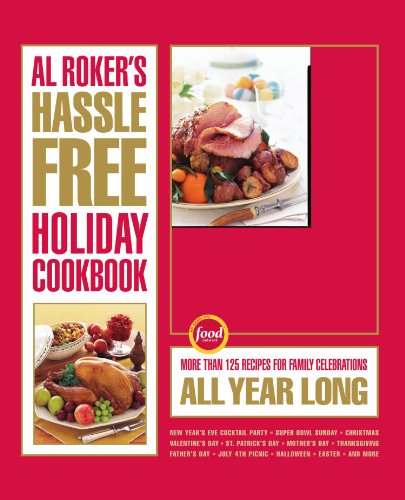 Al Roker's Hassle-Free Holiday Cookbook: More Than 125 Recipes for ...