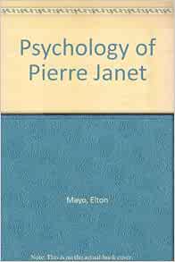 The psychology of Pierre Janet: Mayo, Elton: 9780837133621: Amazon.com ...