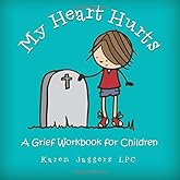 My Heart Hurts: A Therapeutic Grief Workbook for Talking to Your Child ...