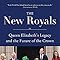 Amazon.com: The New Royals: Queen Elizabeth's Legacy and the Future of ...