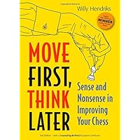 Move First, Think Later: Sense and Nonsense in Improving Your Chess ...