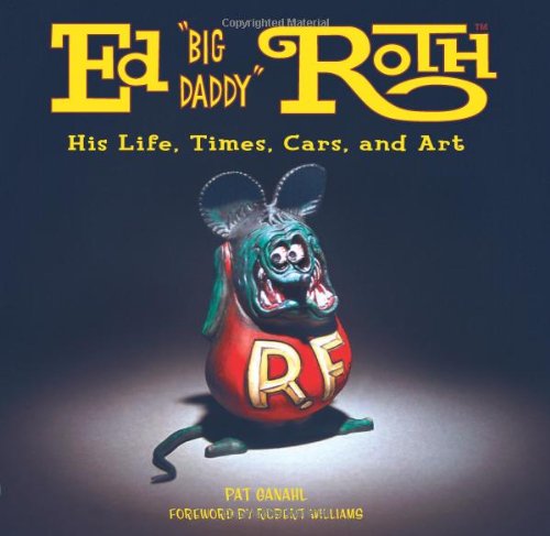 Ed 'Big Daddy' Roth: His Life, Times and Art (Cartech): Pat Ganahl ...