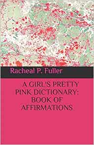A Girl's Pretty Pink Dictionary: Fuller, Racheal P.: 9781729204788 ...