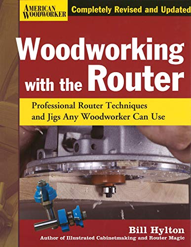 Woodworking with the Router, Revised and Updated: Professional Router ...