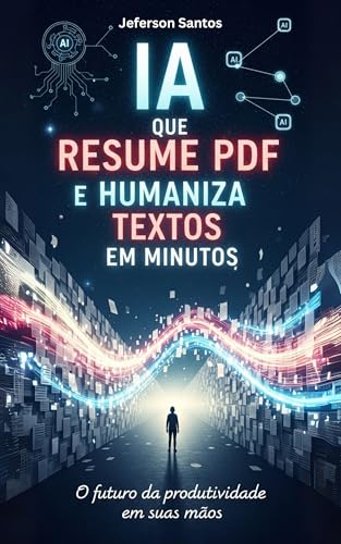 IA que Resume PDF e Humaniza Textos em Minutos: O Guia Completo para Revolucionar Sua ...