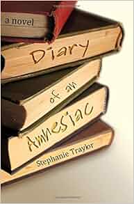 Diary of an Amnesiac: Stephanie Traylor: 9781461036555: Amazon.com: Books
