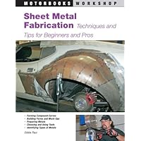 Sheet Metal Fabrication: Techniques and Tips for Beginners and Pros (Motorbooks Workshop): Paul ...