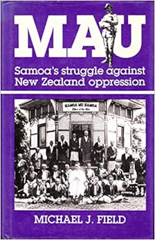 Mau: Samoa's struggle against New Zealand oppression: Michael Field ...