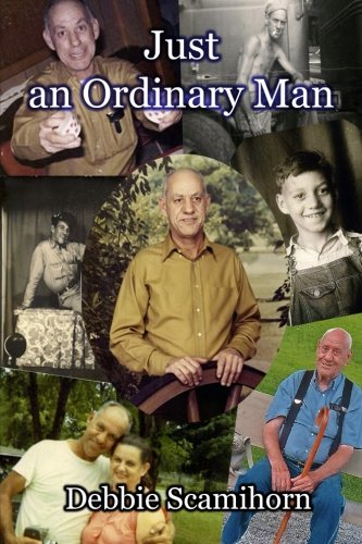 Just an Ordinary Man: Scamihorn, Debbie: 9781484025543: Amazon.com: Books