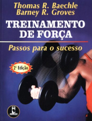Treinamento de Força. Passos Para o Sucesso PDF Thomas R. Baechle