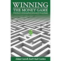 Winning The Money Game: A Rule Book to Achieving Financial Success for ...
