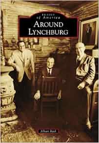 Around Lynchburg (Images of America): Jillian Rael: 9780738591476 ...