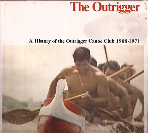 The Outrigger: A History of the Outrigger Canoe Club, 1908-1971: Yost ...