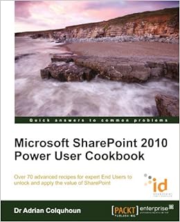 Microsoft SharePoint 2010 Power User Cookbook: Adrian Colquhoun: 9781849682886: Amazon.com: Books