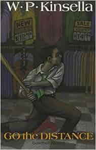 Go the Distance: Baseball Stories: W. P. Kinsella: 9780870743887 ...