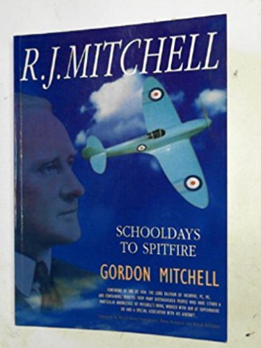 R.J. Mitchell: schooldays to Spitfire: MITCHELL, Gordon: 9780953299300 ...