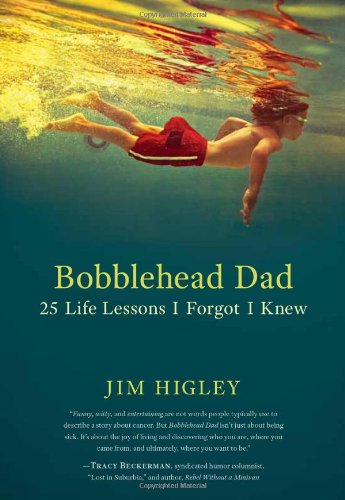Bobblehead Dad: 25 Life Lessons I Forgot I Knew: Jim Higley ...