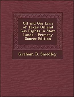 Oil and Gas Laws of Texas: Oil and Gas Rights in State Lands: Smedley ...