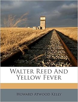 Walter Reed And Yellow Fever: Amazon.co.uk: Kelly, Howard Atwood ...