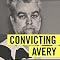 Convicting Avery: The Bizarre Laws and Broken System behind "Making a ...