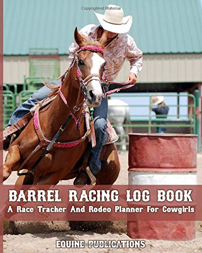 Barrel Racing Log Book: A race tracker and rodeo planner for cowgirls ...