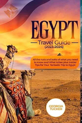 EGYPT TRAVEL GUIDE 2023-2024: All The Nuts and Bolts of What You Need ...