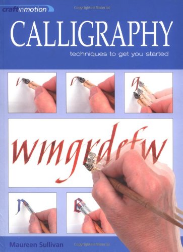 Craft in Motion: Calligraphy: Techniques to get you Started (Craft in ...