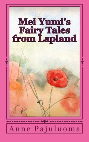 Mei Yumi's Fairy Tales from Lapland: Pajuluoma, Anne, Yumi, Mei ...