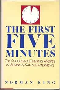 The First Five Minutes: The Successful Opening Moves in Business, Sales ...