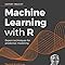 Machine Learning with R: Expert techniques for predictive modeling, 3rd Edition: Amazon.de ...