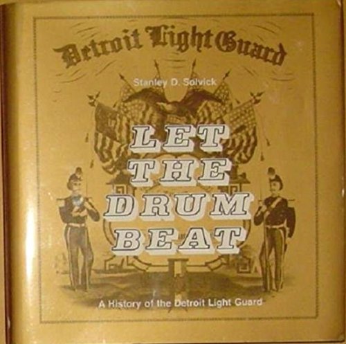 Let the Drum Beat: A History of the Detroit Light Guard (Great Lakes ...