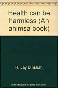 Health can be harmless (An ahimsa book): Dinshah, H. Jay: 9780942401097 ...