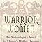 Warrior Women: An Archaeologist's Search for History's Hidden Heroines ...
