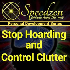 Speedzen Subliminals - Stop Hoarding & Control Clutter: Subliminal Hypnosis with Binaural Beats ...