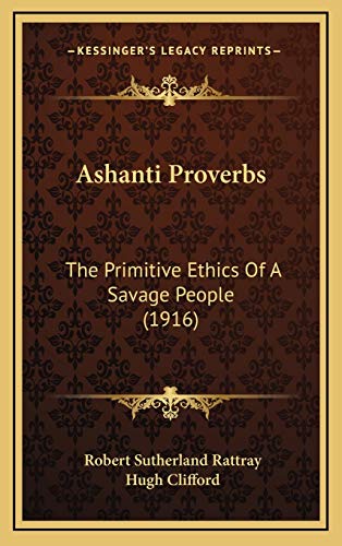Ashanti Proverbs: The Primitive Ethics Of A Savage People (1916 ...