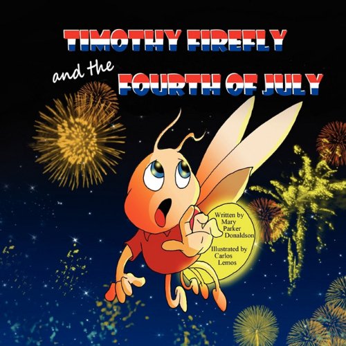 Timothy Firefly and the Fourth of July: Donaldson, Mary Parker, Lemos ...
