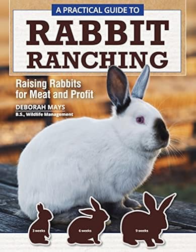 A Practical Guide to Rabbit Ranching: Raising Rabbits for Meat and ...