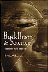 Amazon.com: Buddhism and Science (9780231123358): B. Alan Wallace: Books