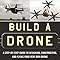 Amazon.com: Build a Drone: A Step-by-Step Guide to Designing ...
