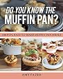 Muffin Tin Chef: 101 Savory Snacks, Adorable Appetizers, Enticing ...